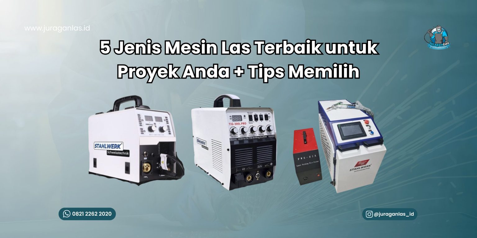 5 Jenis Mesin Las Terbaik untuk Proyek Anda: Panduan Lengkap